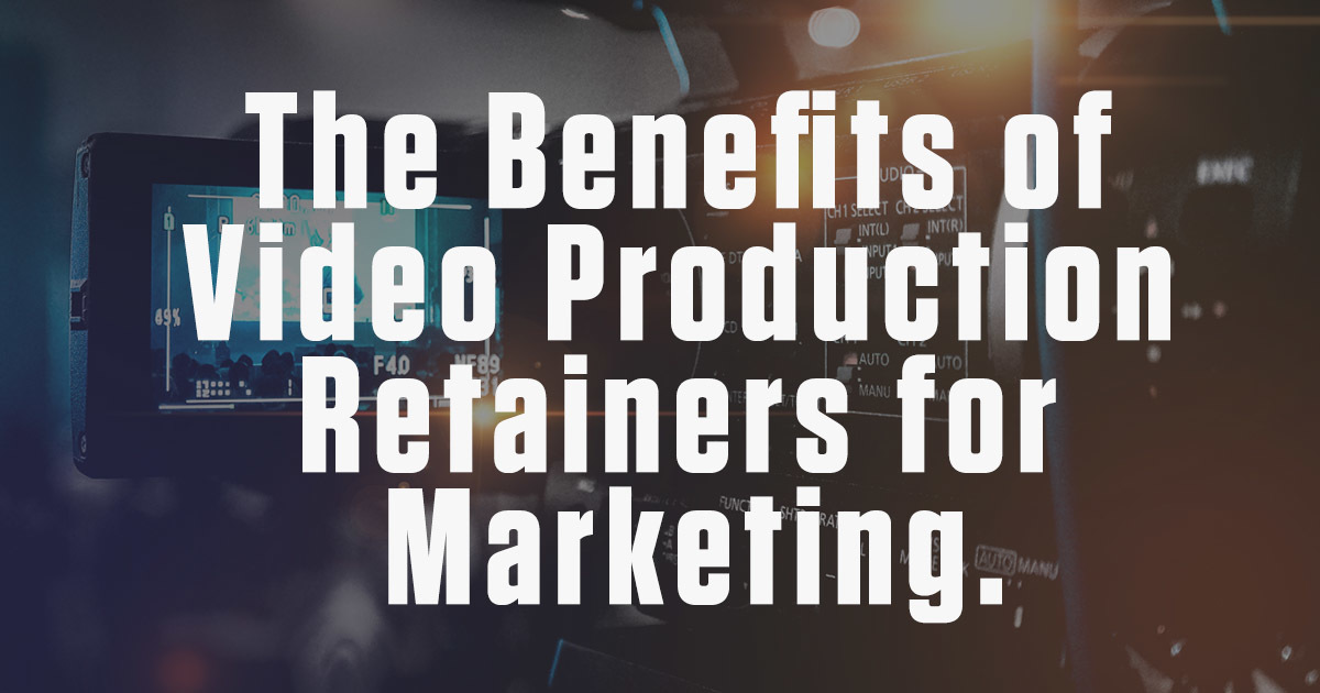 The Benefits of Video Production Retainers for Marketing.